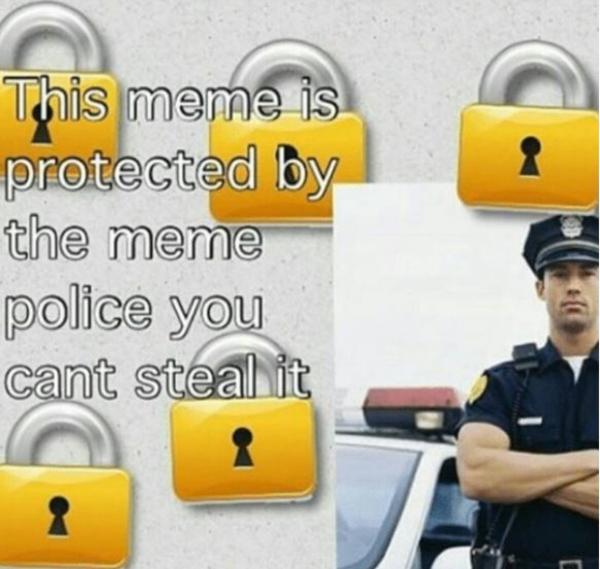 This meme is protected by meme police | Meme Police | Know Your Meme