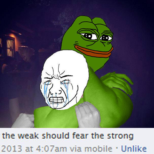 Superior pepe edit | The Weak Should Fear the Strong | Know Your Meme