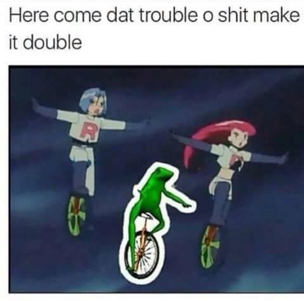Here come dat trouble o shit make it double | Dat Boi | Know Your Meme