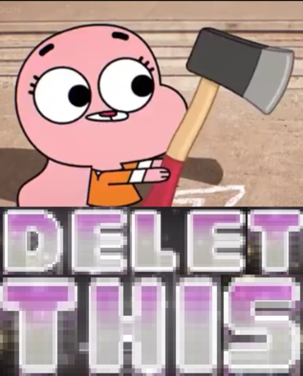 the amazing world of deletion | Delet This | Know Your Meme