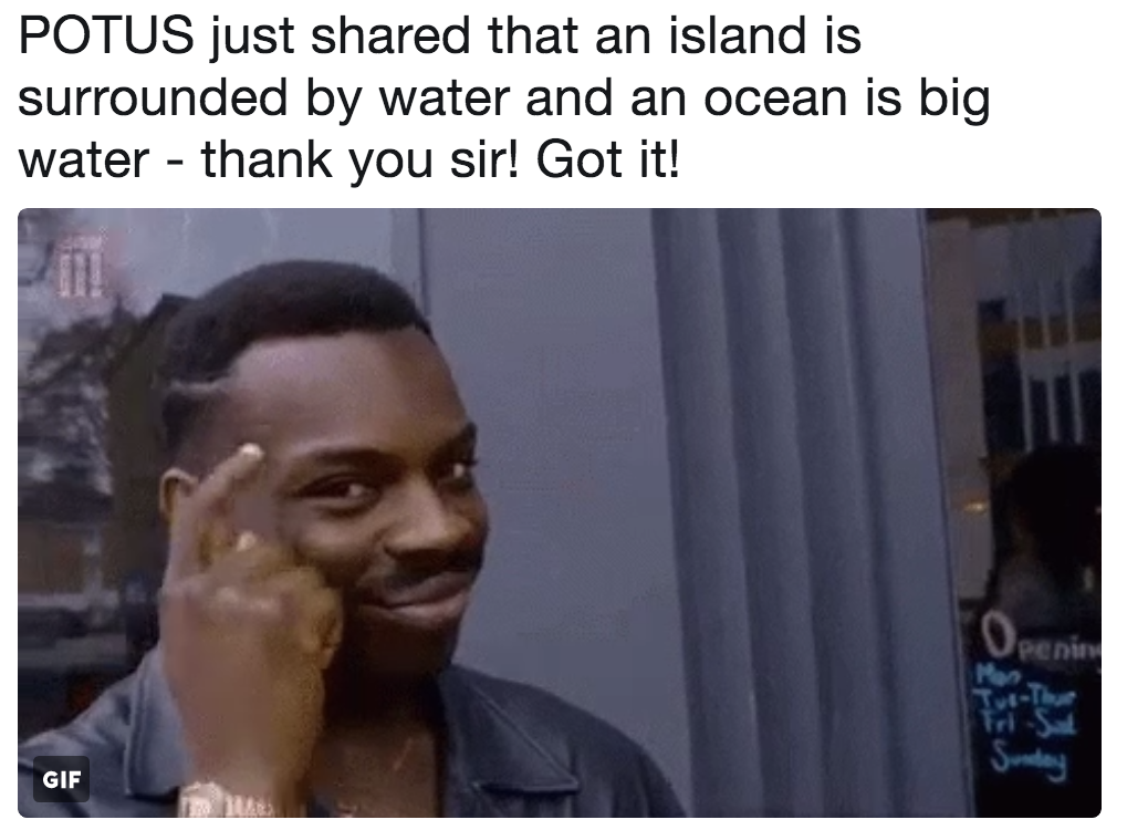 POTUS just shared that an island is surrounded by water and an ocean is ...