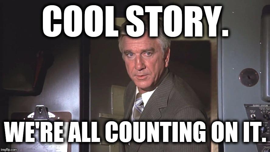 I just want to tell you... (R.I.P Leslie Neilson) | Cool Story, Bro ...