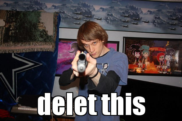 delet this | Delet This | Know Your Meme