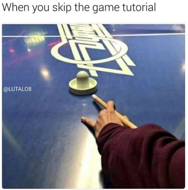 When you skip the game tutorial | When You Skip The Game Tutorial ...