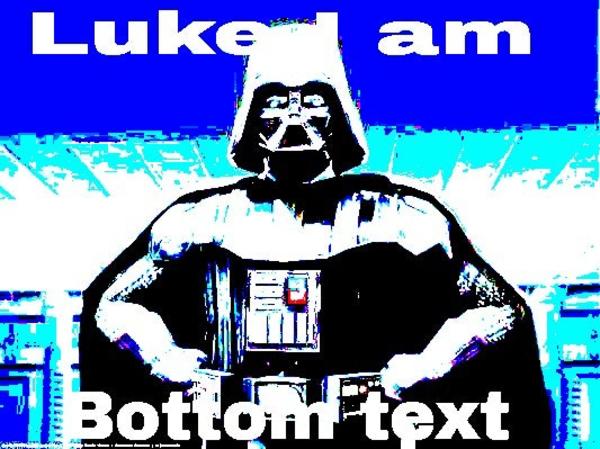 Luke, I am Bottom Text | Luke, I am Your Father | Know Your Meme