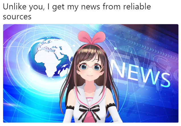 Unlike you, I get my news from reliable sources | I Get My News From a ...