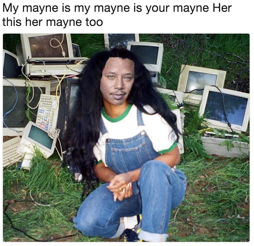 My mayne is my mayne is your mayne Her this her mayne too | Terrence ...