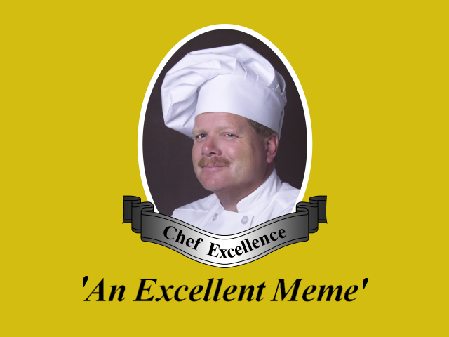 An Excellent Meme | Chef Excellence ('An Excellent X') | Know Your Meme