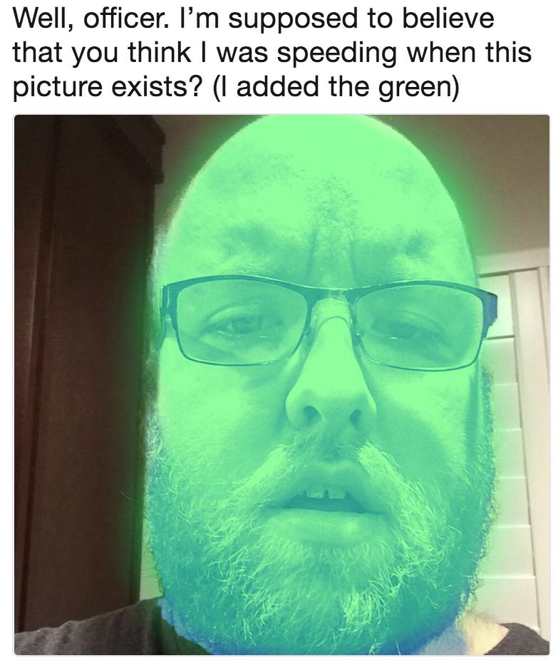 Well, officer. I’m supposed to believe that you think I was speeding ...