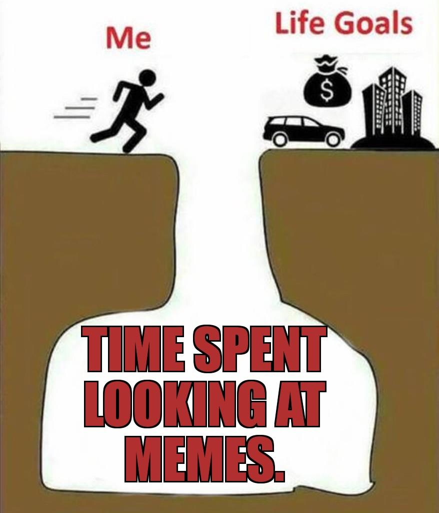 Trying to reach your life goals, but memes keep preventing you | Memes ...