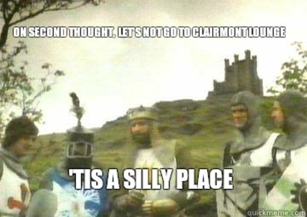 On second thought, let's not go to Clairmont Lounge 'Tis a silly place ...