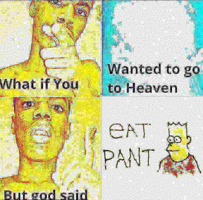 What If You Wanted To Go To Heaven Meme Template