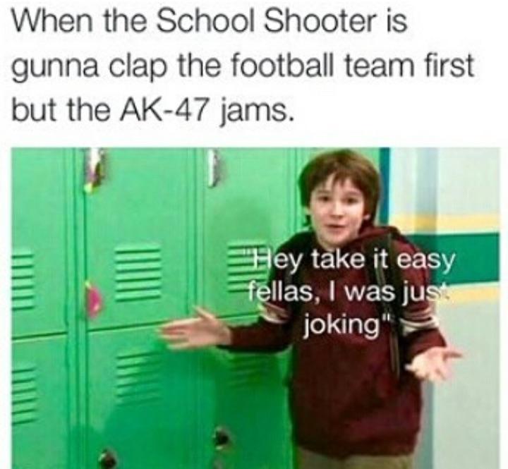 It's just a prank bro | School Shooter Memes | Know Your Meme