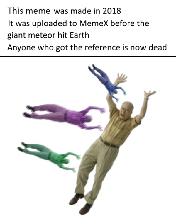 a curated meme from a few years before the meteor wiped out all ...