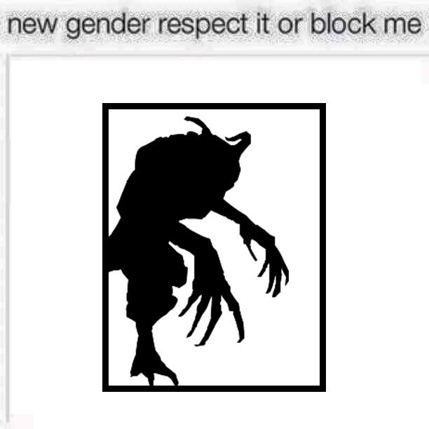 New gender, respect it or block me | друг / Apyr | Know Your Meme