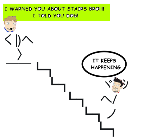 I TOLD YOU MAN. I TOLD YOU ABOUT STAIRS | Kick Down the Stairs ASCII ...