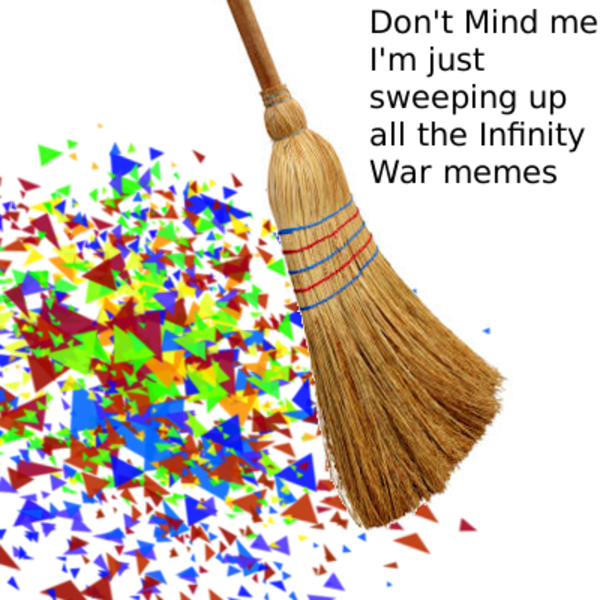 Don't mind me I'm just sweeping up all the Infinity War memes ...