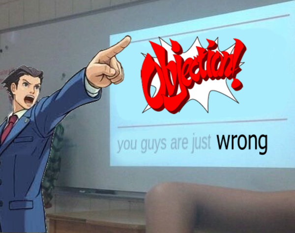 Objection! | You Guys Are Just Mean | Know Your Meme
