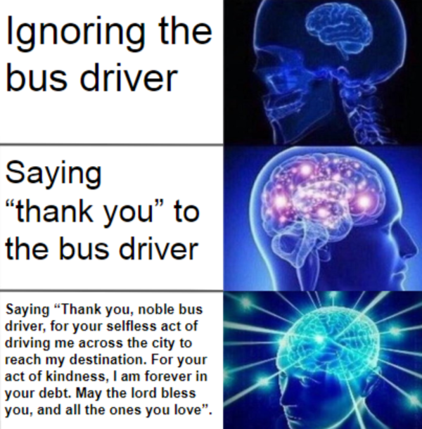 Expanding Brain | People Who Thank the Bus Driver | Know Your Meme