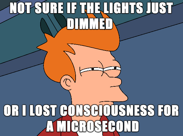 Just Blacking Out | Futurama Fry / Not Sure If | Know Your Meme
