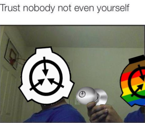 Trust no one, not even [REDACTED] | SCP Foundation | Know Your Meme
