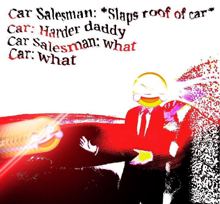 Slaps Roof of Car: Harder Daddy | Slaps Roof of Car | Know Your Meme