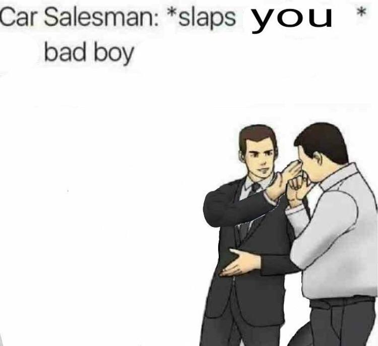Bad boy | Slaps Roof of Car | Know Your Meme