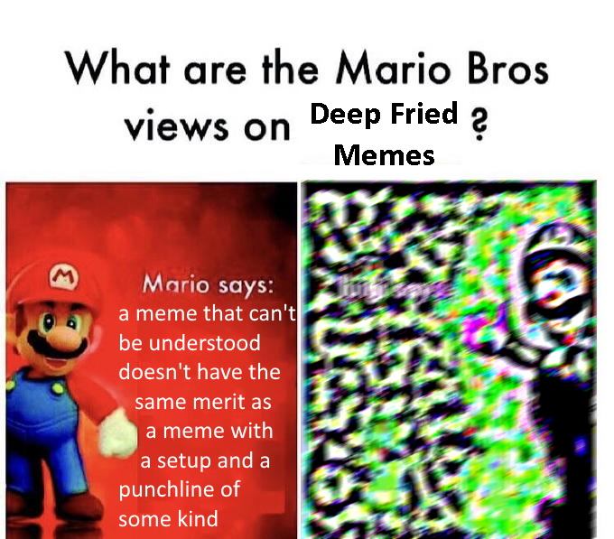 Deep Fried Memes | Mario Bros. Views / Mario Says | Know Your Meme