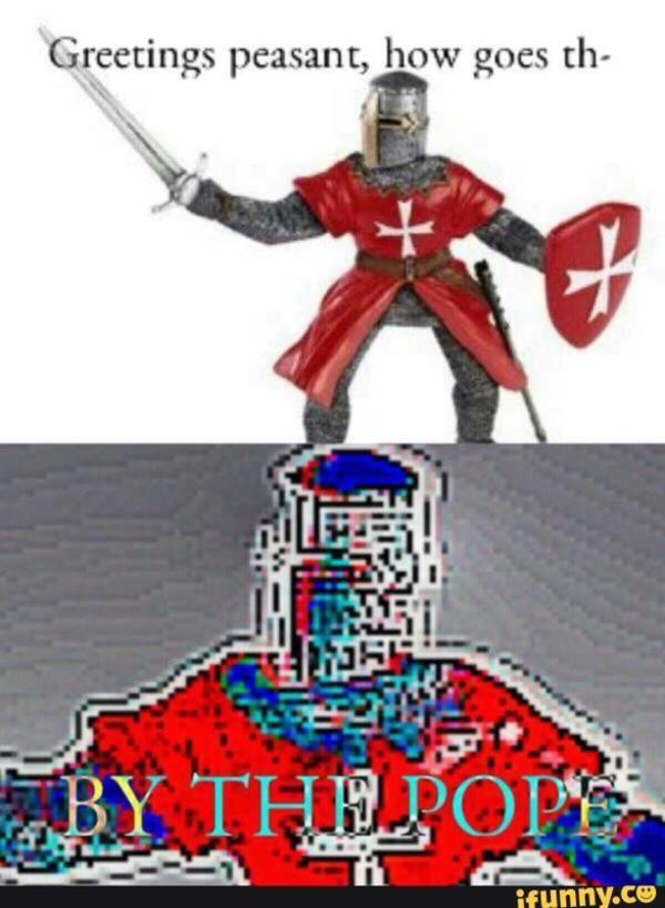 Just the knight | By The Pope! | Know Your Meme