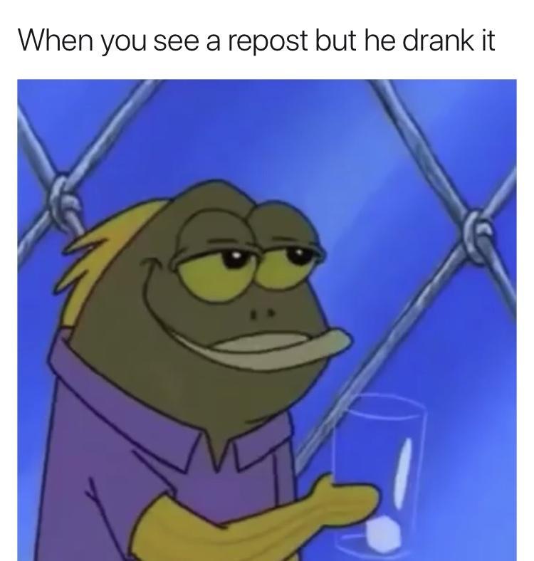 When you see a repost but he drank it | When You See A Repost / Tom HD ...