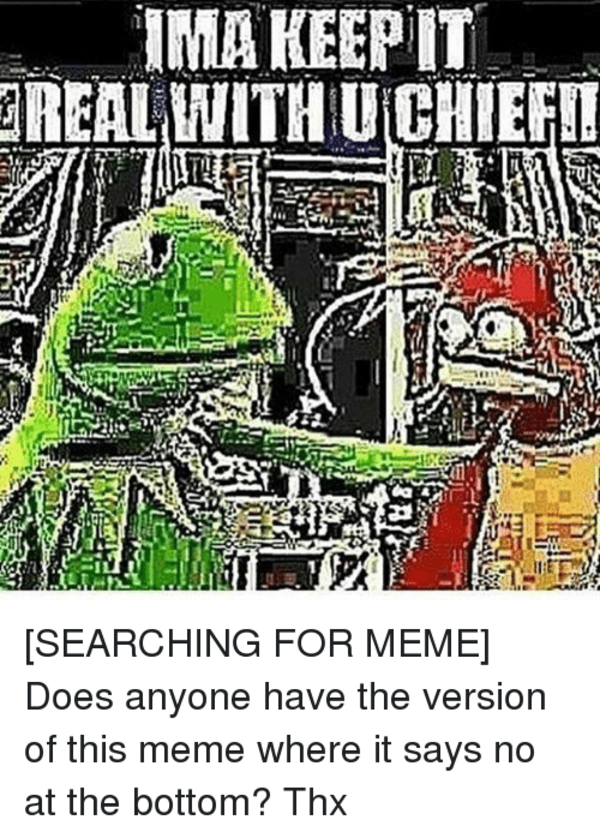 Plz Help | Ima Keep It Real With U Chief | Know Your Meme