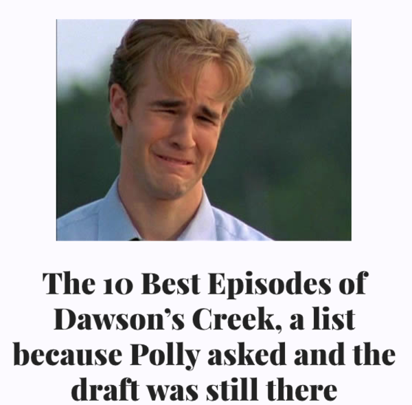 The 10 Best Episodes of Dawson’s Creek, a list because Polly asked and ...