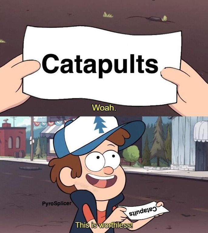 Catapults | Whoa! This Is Worthless | Know Your Meme