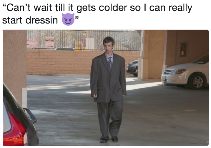 “Can’t wait till it gets colder so I can really start dressin 😈 ...