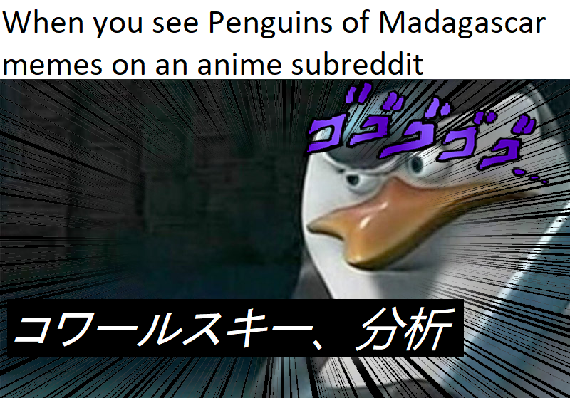 r/Animemes is quite fond of these guys for some reason. | Kowalski ...
