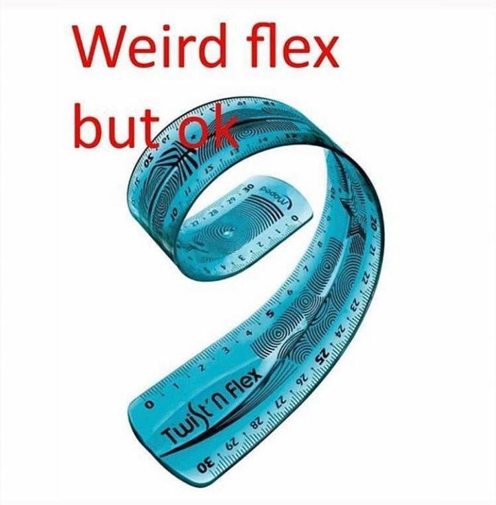 Flexible Ruler | Weird Flex But Ok | Know Your Meme