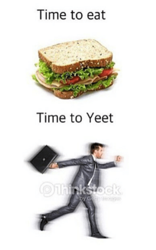 Time to eat | Yeet | Know Your Meme