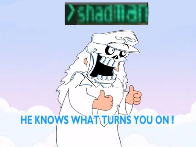 Shad he knows what turns you on | >Shadman | Know Your Meme