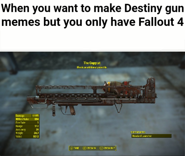 When you want to make Destiny gun memes but you only have Fallout 4 ...