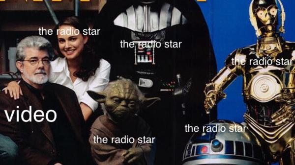 Star Wars | Video Killed the Radio Star | Know Your Meme