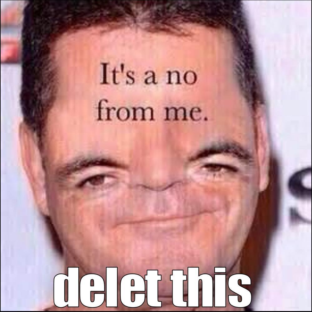 It s A No For Me Delet This Know Your Meme it-s-a-no-for-me-delet-this-know-your-meme