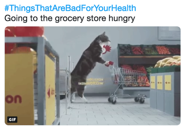 Going to the grocery store hungry | #ThingsThatAreBadForYourHealth ...