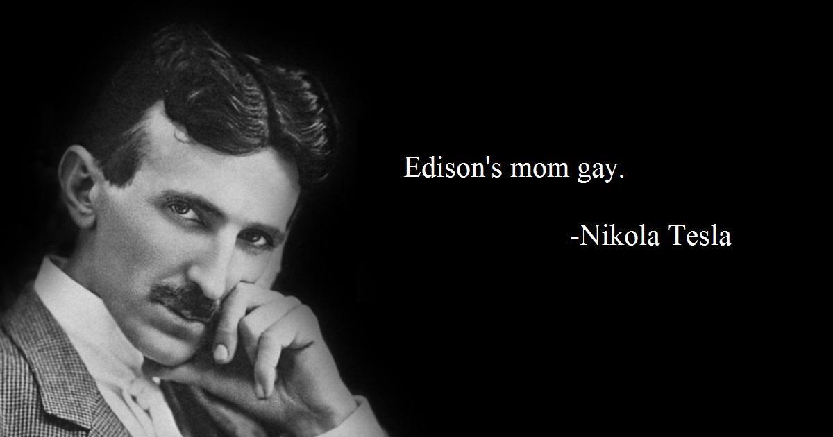 Edison's Mom | Thomas Edison vs. Nikola Tesla | Know Your Meme