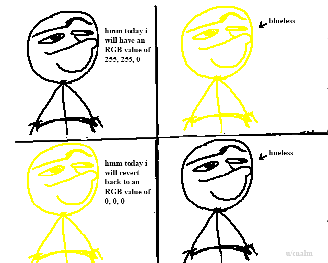Hmm Today I Will Mess With My RGB Values Hmm Today I Will Know Your 