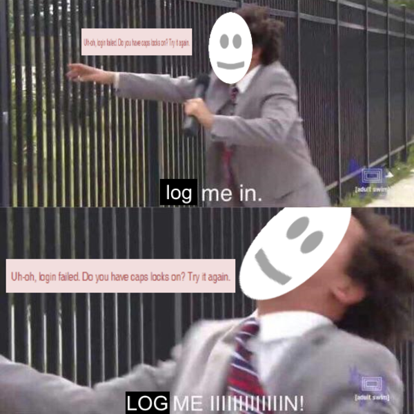 LET ME LOGIN DANG IT | Know Your Meme | Know Your Meme