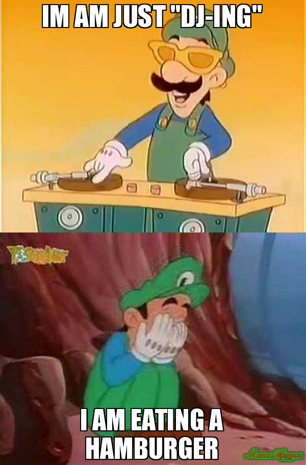 I'm a just dj-ing | DJ Luigi | Know Your Meme