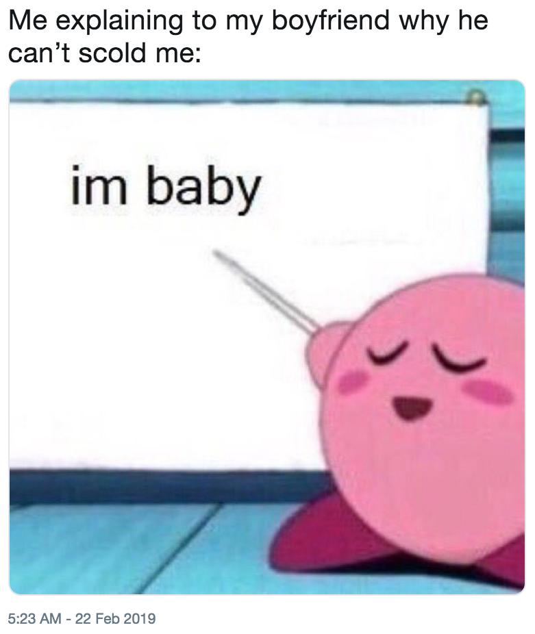Me explaining to my boyfriend why he can’t scold me: | I'm Baby | Know ...
