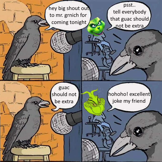 pls help me or grinch will guac my family | When Guac Is Extra | Know ...