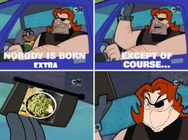1guac2extra | When Guac Is Extra | Know Your Meme