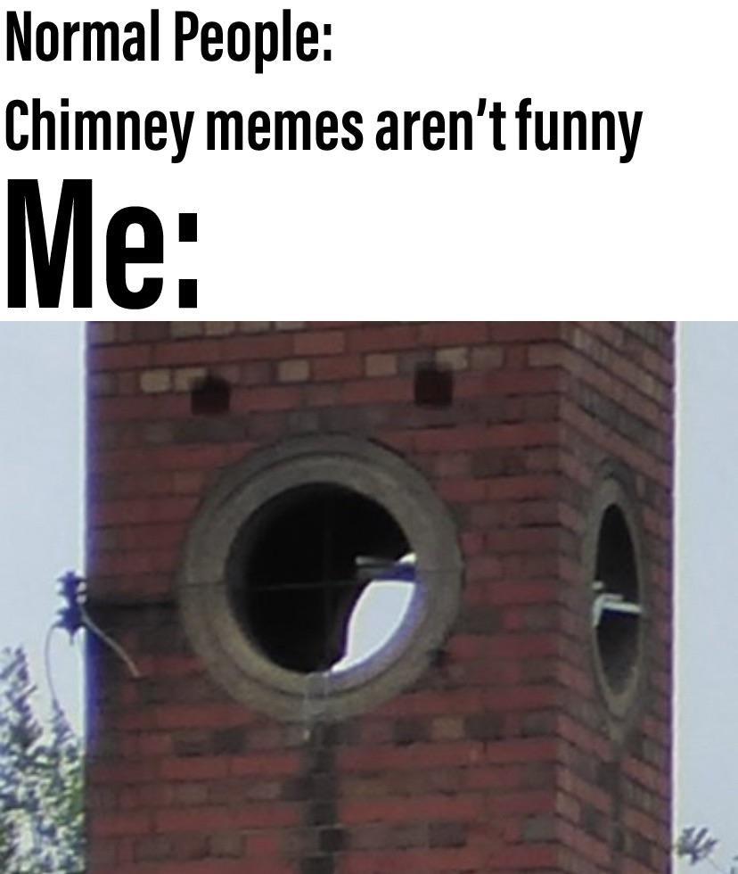 Me😘irl | Chimney Day | Know Your Meme